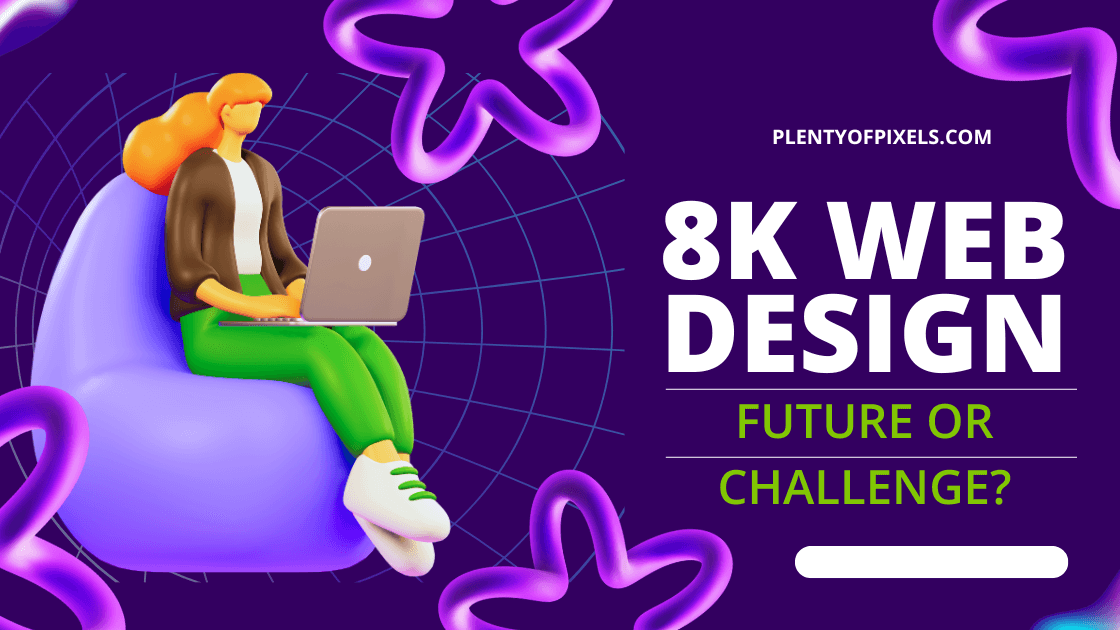 The Role of 8K Displays in Web Design – Are We Ready? | Plenty of Pixels